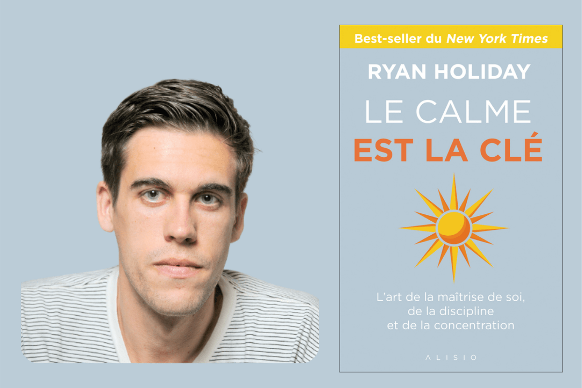 10 conseils tirés de Le calme est la clé de Ryan Holiday